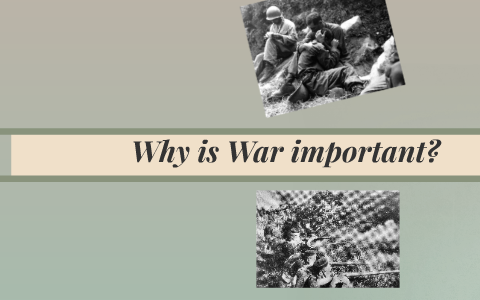 Why is War important to study in class? by jemma harlow on Prezi