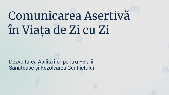 Comunicarea Asertivă în Viața de Zi cu Zi by Ramona Anghel on Prezi