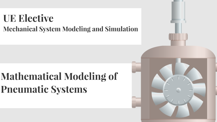 Mathematical Modeling of Pneumatic Systems by Arya on Prezi