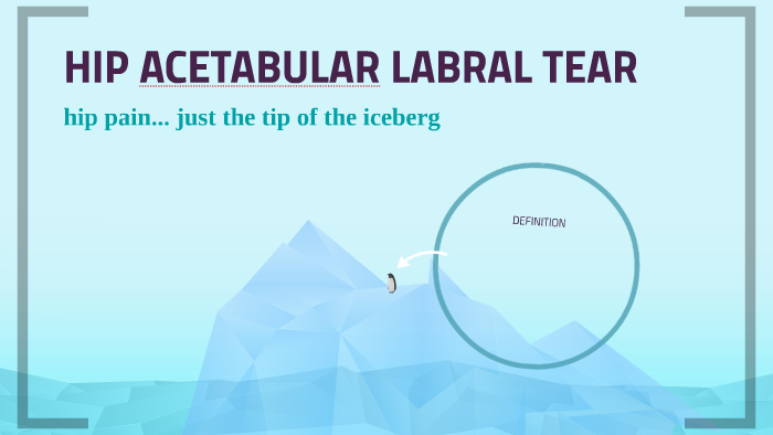 HIP ACETABULAR LABRAL TEAR by on Prezi