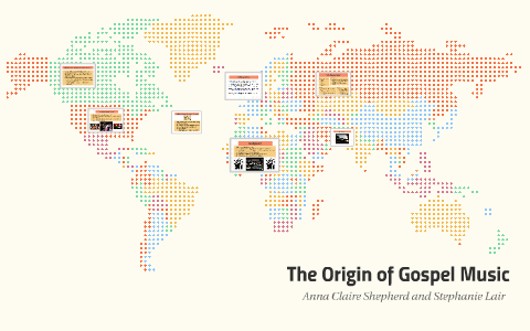 The Origin of Gospel Music by Stephanie Lair on Prezi