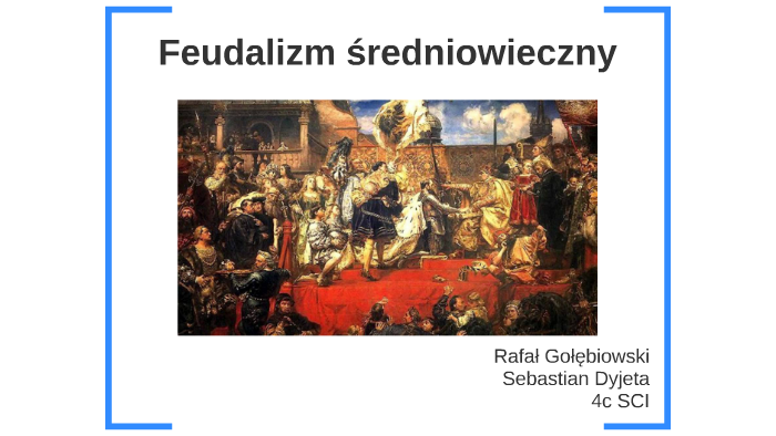 Feudalizm średniowieczny by Rafał Gołębiowski on Prezi