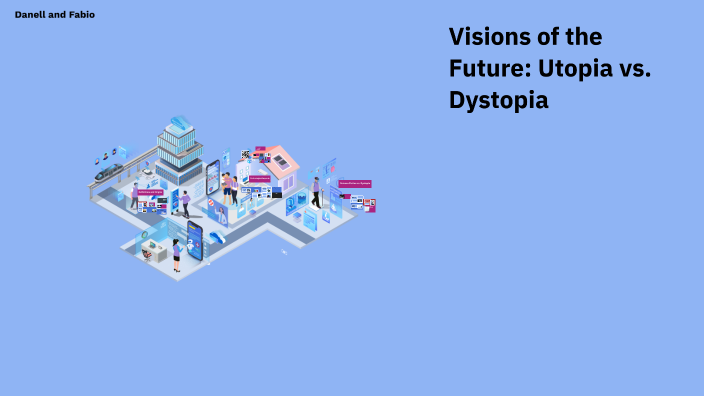 Visions of the Future: Utopia vs. Dystopia by Fabio Vaccaro on Prezi