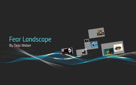 Fear Landscape by deja weber on Prezi