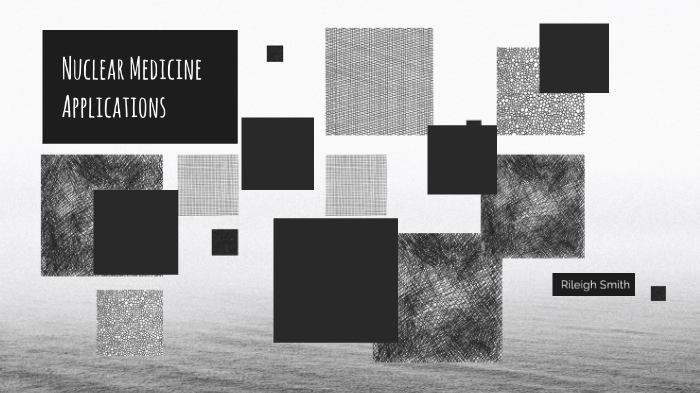 Nuclear Medicine Applications by Rileigh Smith on Prezi