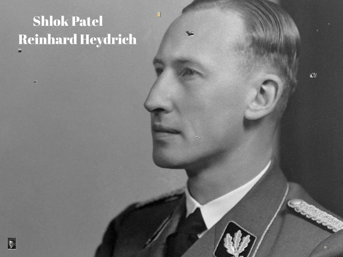 Shlok Patel Reinhard Heydrich by Shlok Patel on Prezi