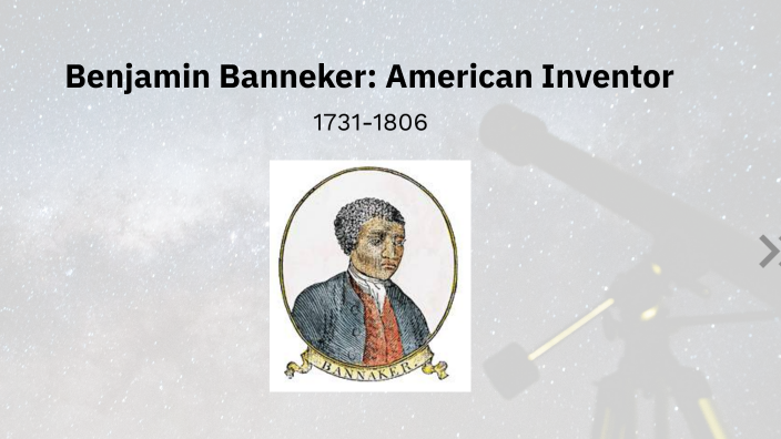Benjamin Banneker: American Inventor by nicolò cattabiani on Prezi