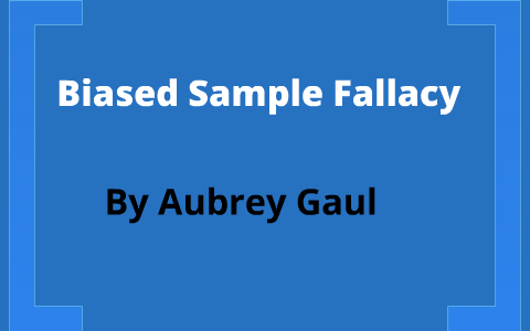 Biased Fallacy by Aubrey Gaul on Prezi
