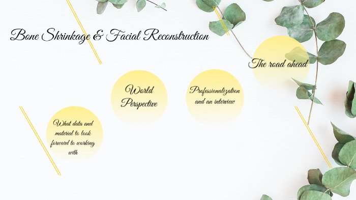 Bone Shrinkage and Facial Reconstruction by Nelsie Ramirez on Prezi