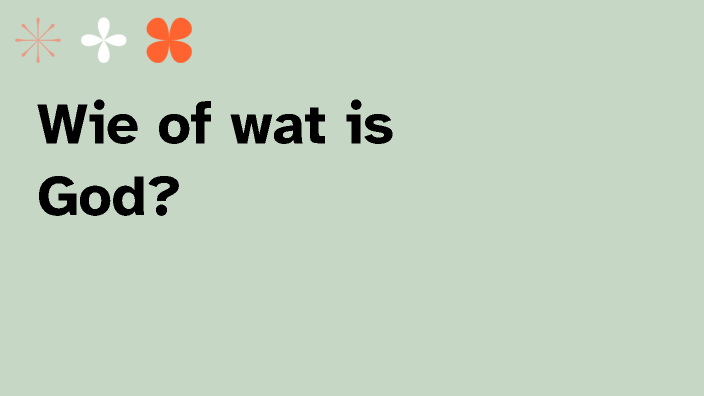 Wie of wat is God? by Iris van der Sloot on Prezi