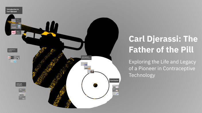 Carl Djerassi: The Father of the Pill by Joel Osborne on Prezi