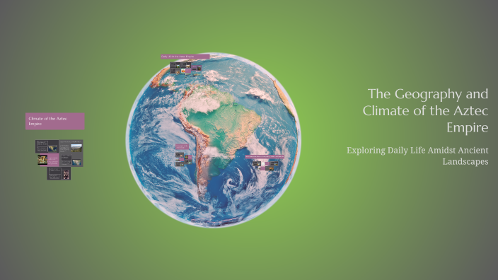 The Geography and Climate of the Aztec Empire by Quinn Cunningham on Prezi