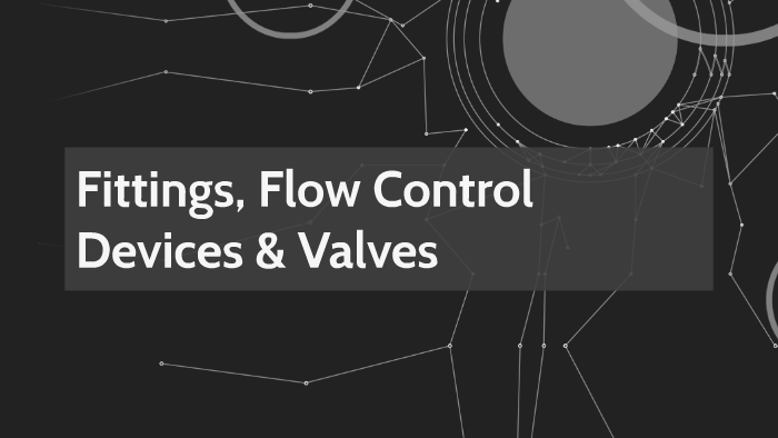 Fittings, Flow Control Devices & Valves by System Records Training on Prezi