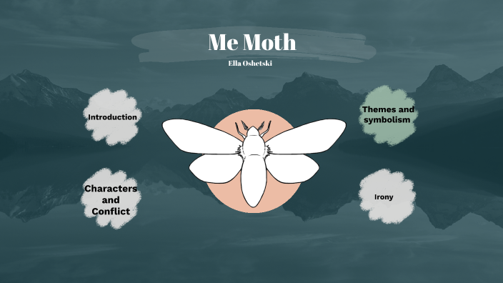Me Moth Final by ella oshetski on Prezi