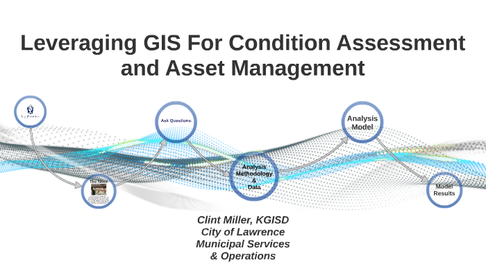 Leveraging GIS For Condition Assessment by Clint Miller on Prezi