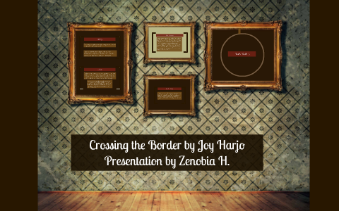 Crossing the Border by Joy Harjo by Zenobia H. on Prezi