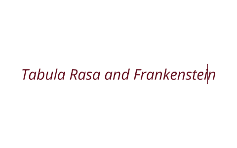 Tabula Rasa (by John Locke) and Frankenstein (by Mary Shelley) by ...