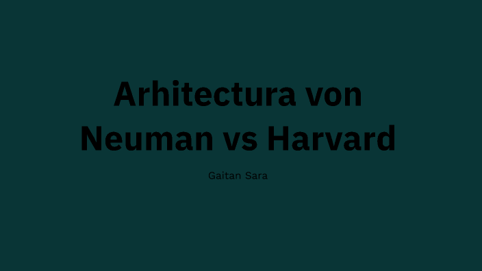 Von Neumann vs Harvard by Sara Gaitan on Prezi