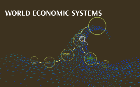 WORLD ECONOMIC SYSTEMS by Joseph Grassa on Prezi