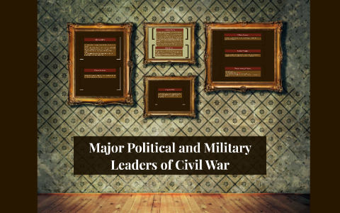 Major Political and Military Leaders of Civil War by Kristen Lucas on Prezi