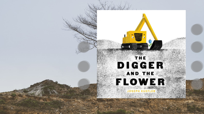 The Digger and the Flower by Karla Scott on Prezi