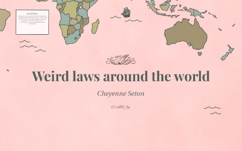 Weird laws around the world by Cheyenne Sch on Prezi