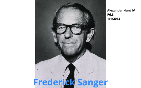 Frederick Sanger by Alexander Hunt IV on Prezi