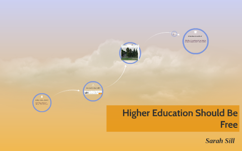 Higher Education Should Be Free by Sarah Sill on Prezi