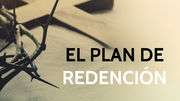 EL PLAN DE REDENCIÓN by Isaí Fernández Crespo on Prezi