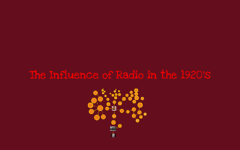 Influence of Radio in the 1920's by Lauren Gaj on Prezi