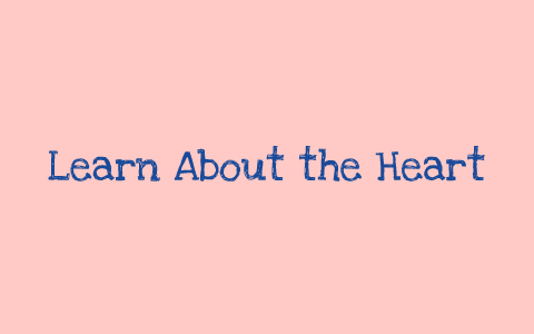 Learn About the Heart by Emily Schopp on Prezi