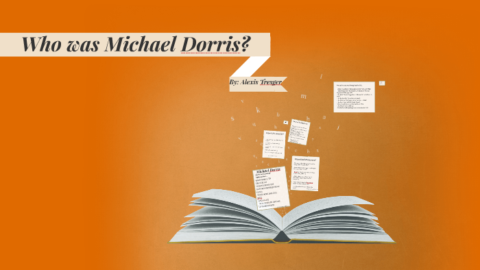 Who was Michael Dorris? by Alexis Tresger on Prezi