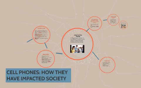 CELL PHONES: HOW THEY HAVE IMPACTED SOCIETY by Krissy Graham on Prezi