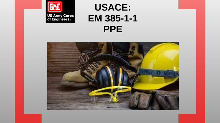USACE EM 385-1-1: PPE by willie thomas on Prezi