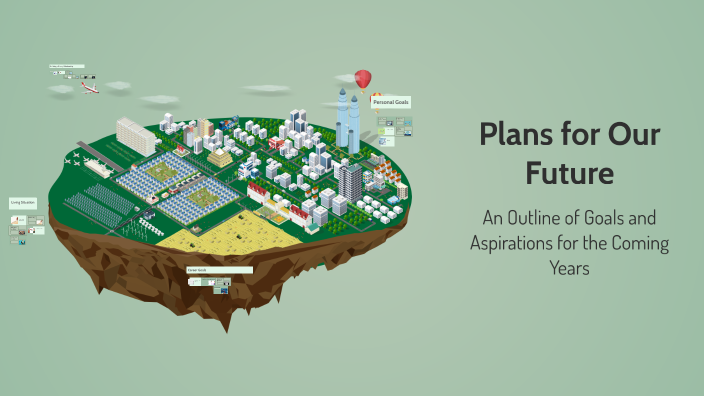 Plans for Our Future by Louis D on Prezi