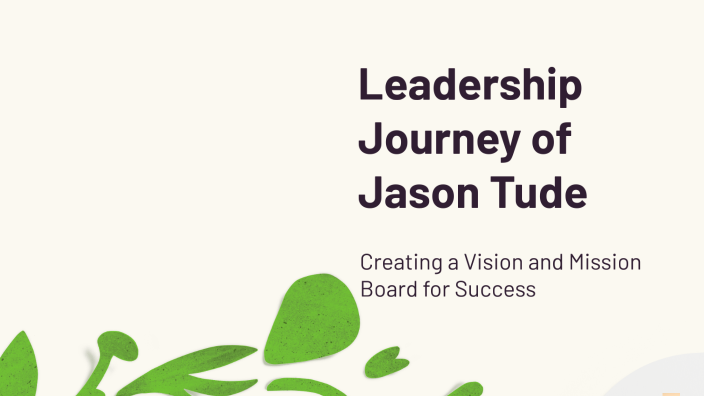 Leadership Journey of Jason Tude by Jason Tude on Prezi