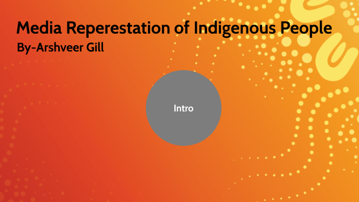 Media representation of Indigenous People by Arshveer Gill on Prezi