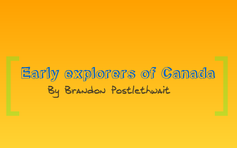 "Early Explorers of Canada" Timeline by Brandon Postlethwait on Prezi