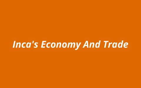 Inca's economy and trade by jansen ortepi on Prezi