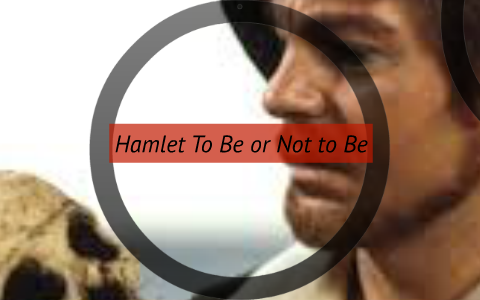Hamlet To Be or Not to Be by Michael Dynakowski on Prezi