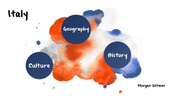 Italy Culture, Geography, and History by Morgan Witmer on Prezi