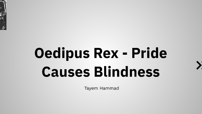 Oedipus Rex - Pride Causes Blindness by Tayem Hammad on Prezi