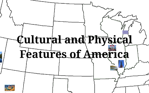 Cultural and Physical Features of America by Alexander Sheybani on Prezi