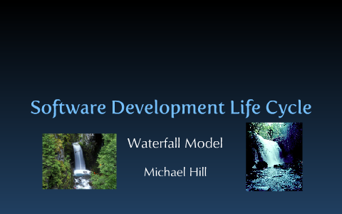 Software Development Life Cycle - Waterfall Model by Michael Hill