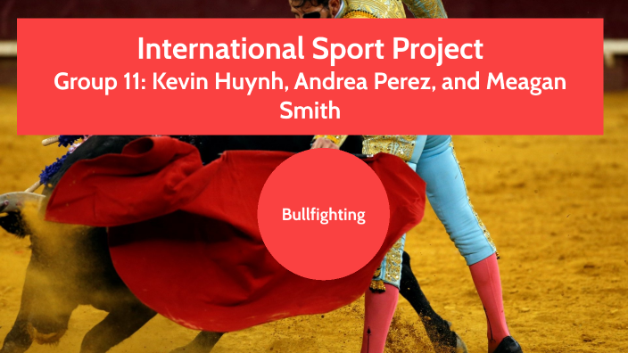 International Sport Project Bullfighting by Kevin Huynh on Prezi