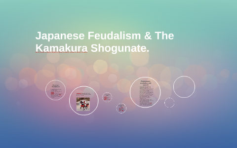 Japanese Feudalism & The Kamakura Shogunate. by shannon angel on Prezi