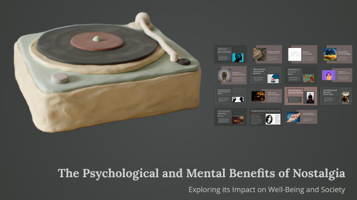 The Psychological and Mental Benefits of Nostalgia by John Robinson on Prezi