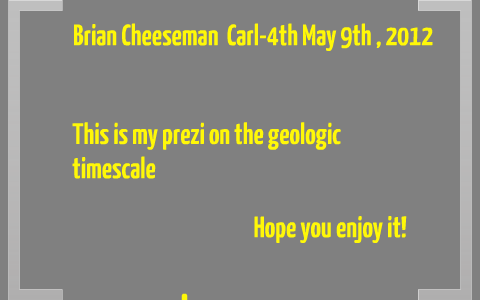 Brian's geologic timescale by Brian cheeseman on Prezi