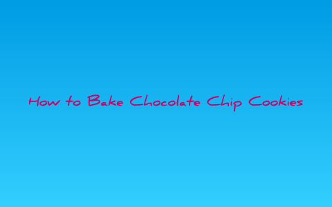 How to make chocolate chip cookies by Alexa McMahon on Prezi