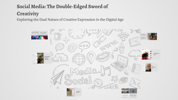 Social Media: The Double-Edged Sword of Creativity by Ved Amin on Prezi